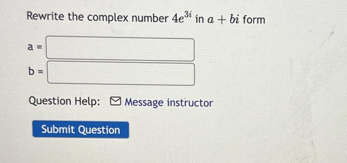 Solved Rewrite the complex number 4e3i in a+bi form a=b= | Chegg.com