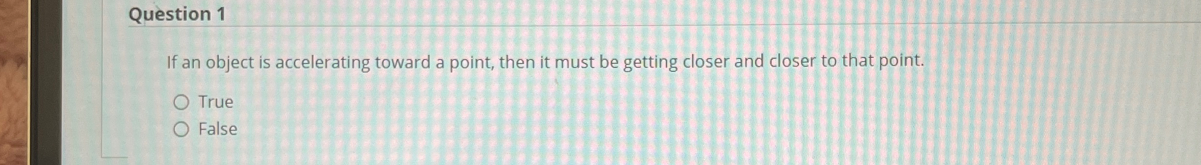 Solved Question 1If an object is accelerating toward a | Chegg.com