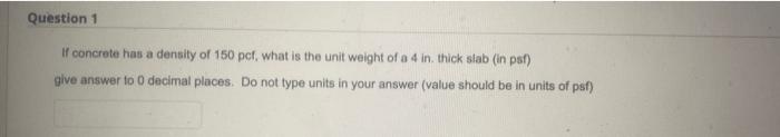 Solved Question 1 If concrete has a density of 150 pcf, what | Chegg.com