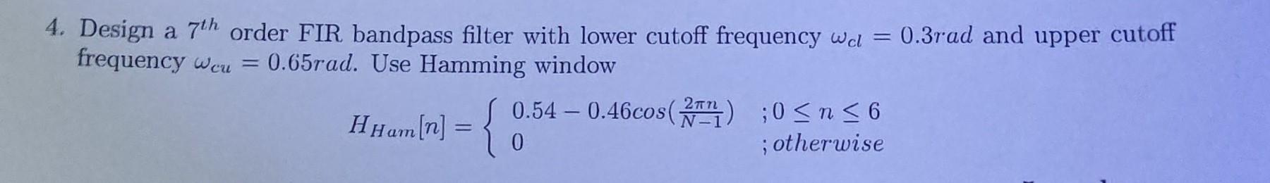 Solved 4. Design a 7th order FIR bandpass filter with lower | Chegg.com