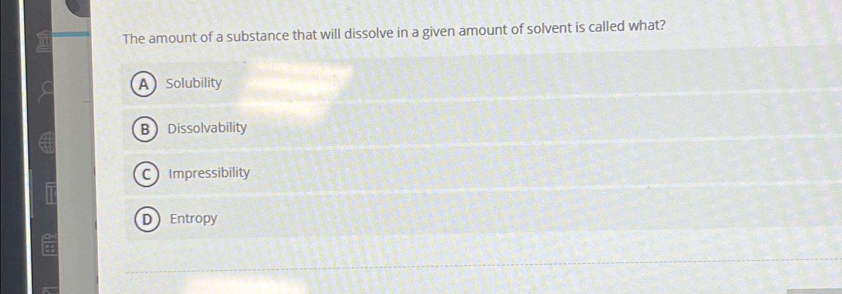 Solved The amount of a substance that will dissolve in a | Chegg.com