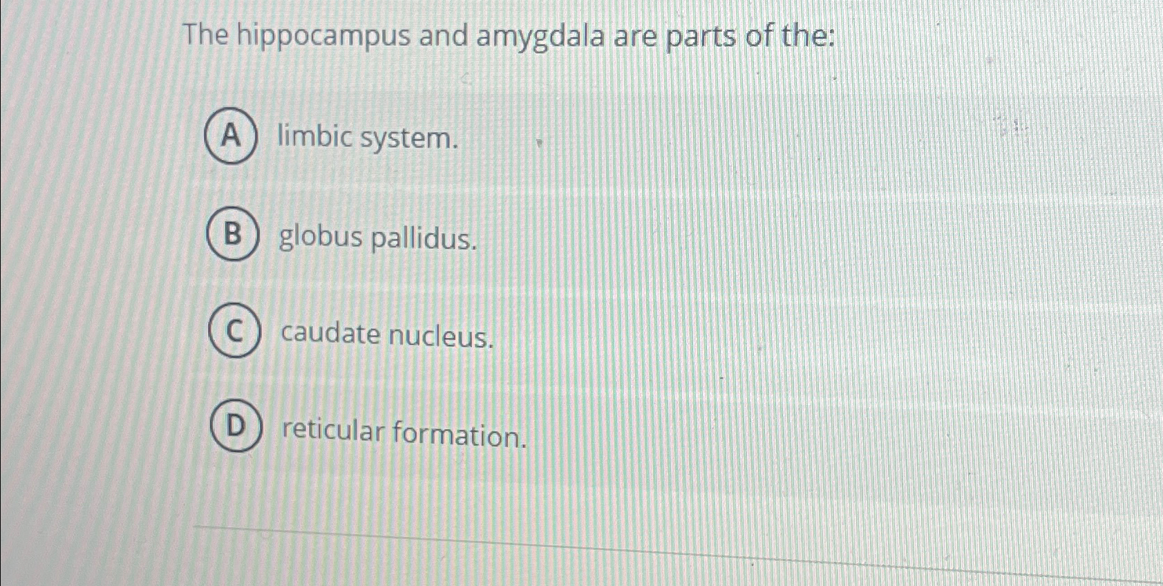 Solved The hippocampus and amygdala are parts of the: limbic | Chegg.com