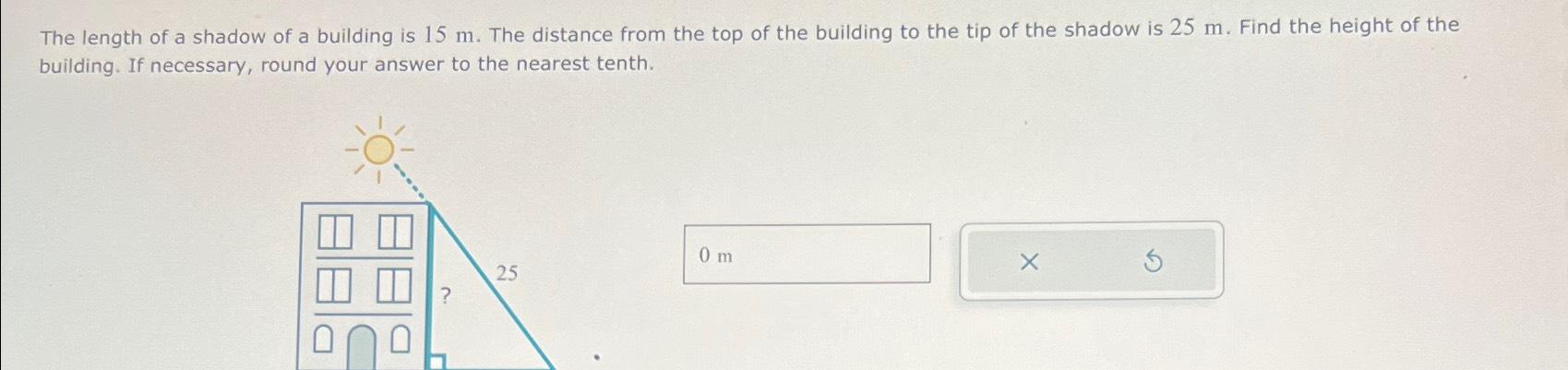 Solved The length of a shadow of a building is 15m. ﻿The | Chegg.com