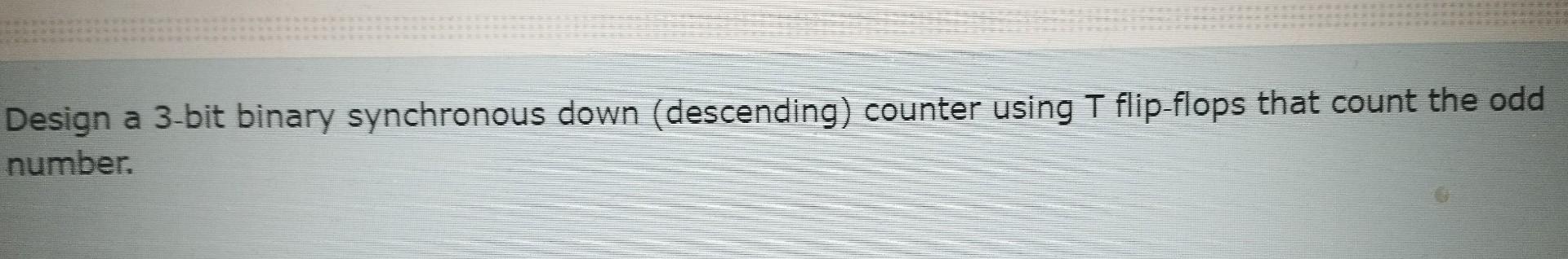 Solved Design A 3 Bit Binary Synchronous Down Descending 5158