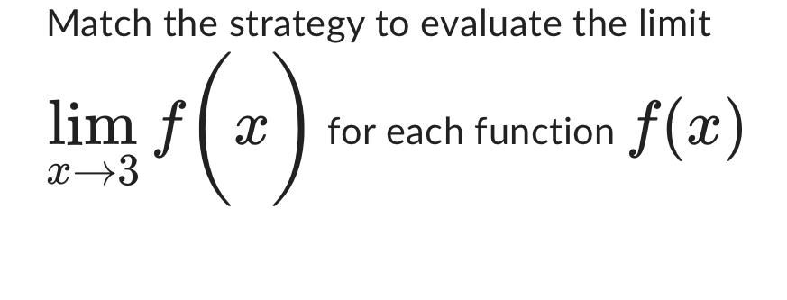 Solved Match the strategy to evaluate the limit limx→3f(x) | Chegg.com