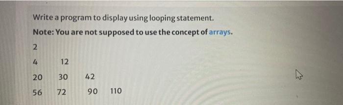 Solved Write a program to display using looping statement. | Chegg.com