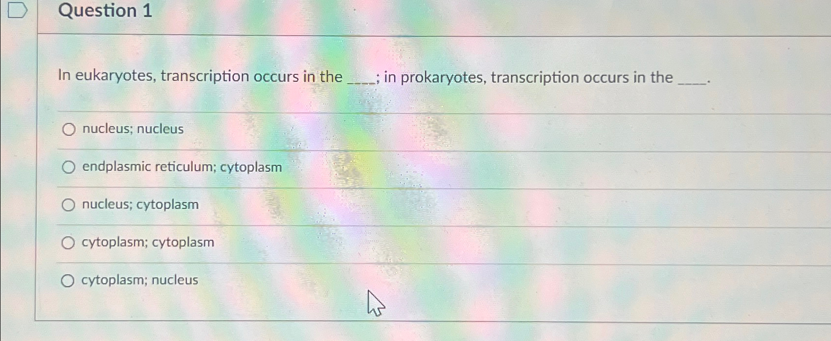 Solved Question 1In eukaryotes, transcription occurs in the | Chegg.com