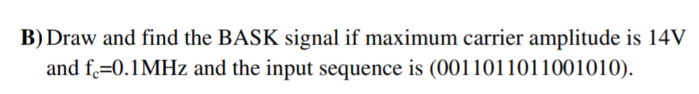 Solved B) Draw and find the BASK signal if maximum carrier | Chegg.com