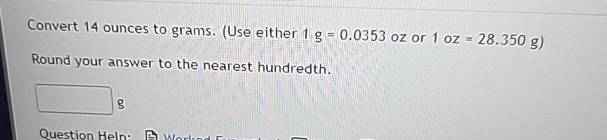 Solved Convert 14 ﻿ounces to grams. (Use either 1g=0.0353oz | Chegg.com
