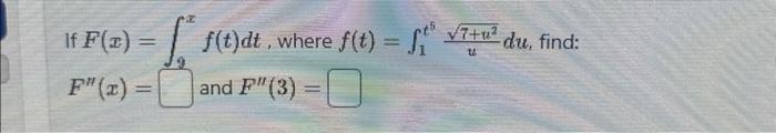 Solved If F(x)=∫2xf(t)dt, where f(t)=∫1t5u7+u2du, find: | Chegg.com