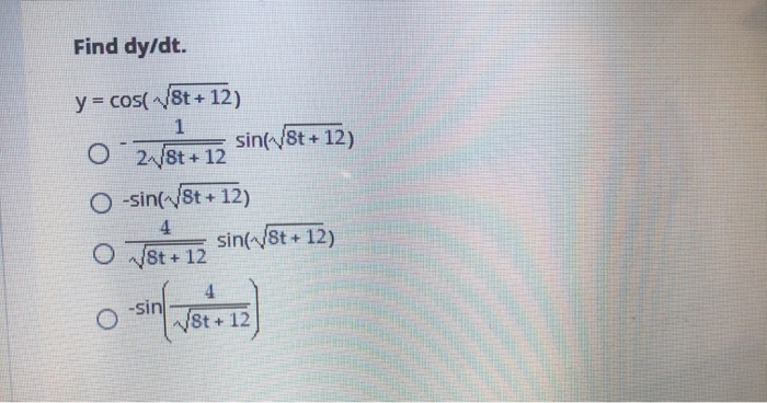 Solved Find dy/dt. y = cos( V8t+12) 1 O 2.8t + 12 sin(8t | Chegg.com