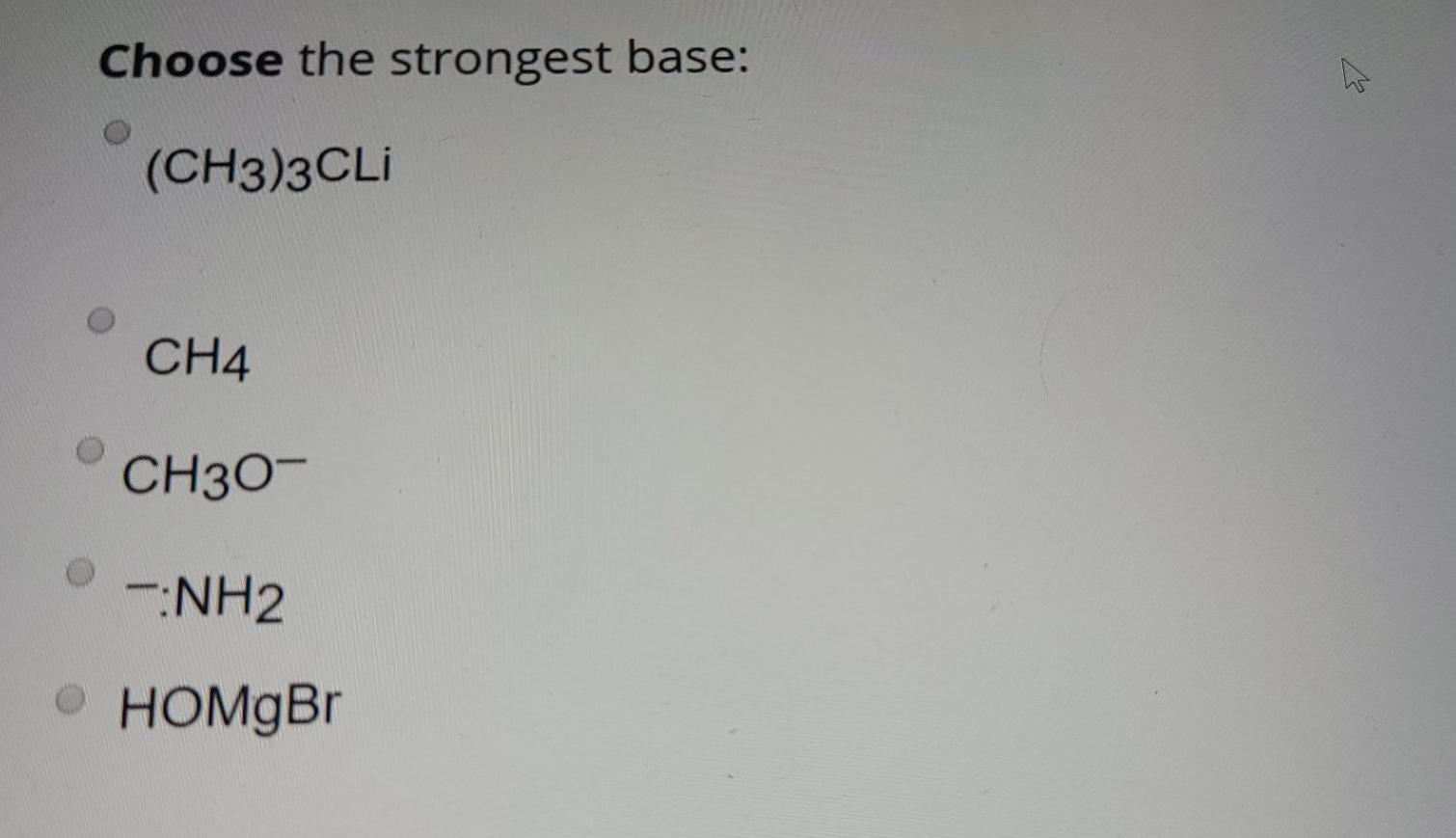 Solved Choose the strongest base: (CH3)3CLI CH4 CH30- -NH2 | Chegg.com