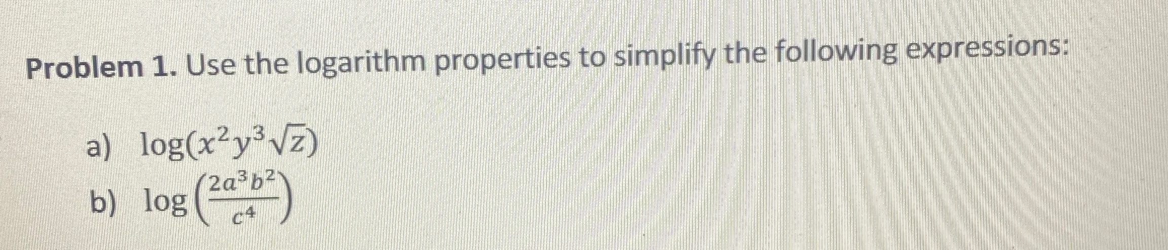 Solved Problem 1. ﻿Use the logarithm properties to simplify | Chegg.com
