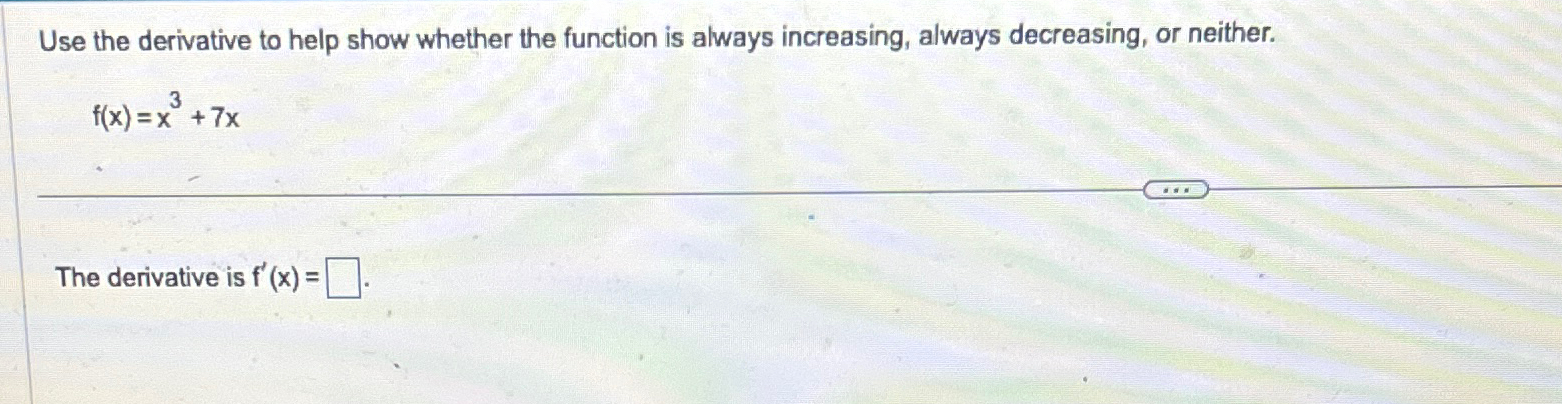 Solved Use the derivative to help show whether the function | Chegg.com