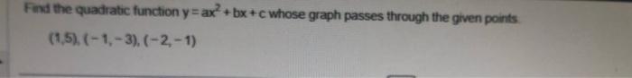 Solved Find the quadratic function y=ax2+bx+c whose graph | Chegg.com