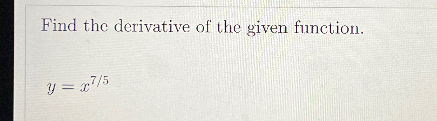 Solved Find the derivative of the given function.y=x75 | Chegg.com