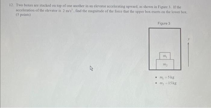 [Solved]: 12. Two boxes are stacked on top of one another i