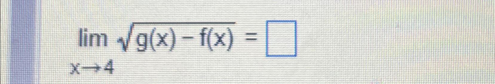 Solved limx→4g(x)-f(x)2= | Chegg.com