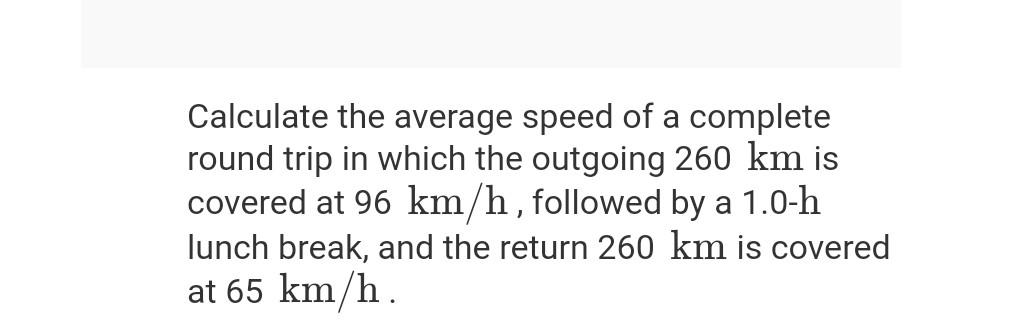 Solved Calculate the average speed of a complete round trip | Chegg.com