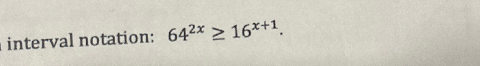 Solved interval notation: 642x≥16x+1. | Chegg.com