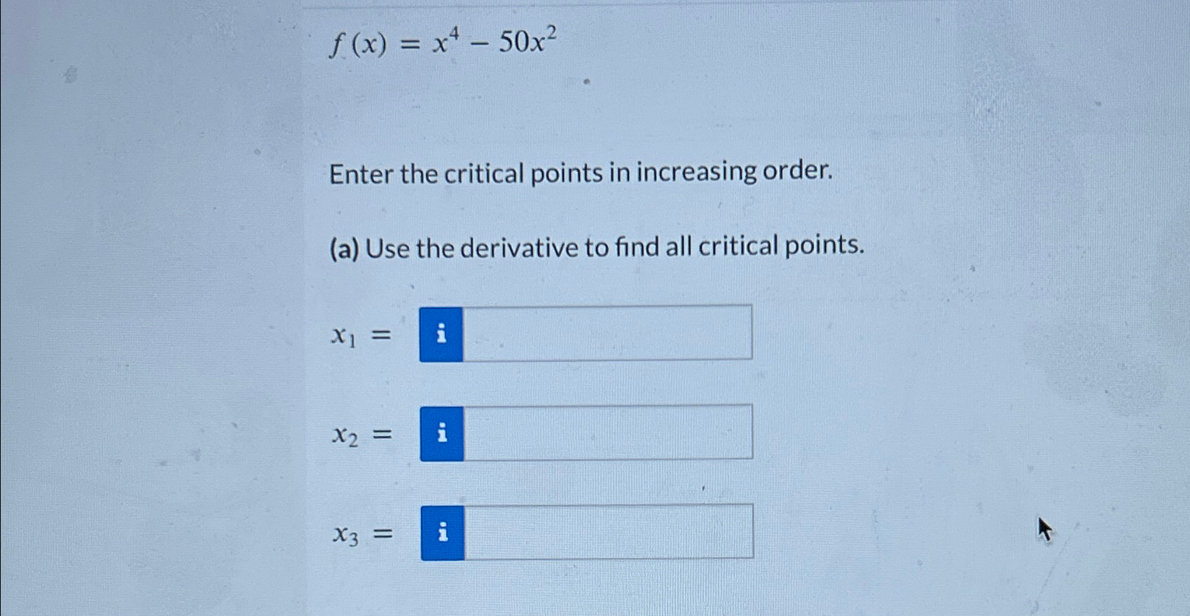 Solved f(x)=x4-50x2Enter the critical points in increasing | Chegg.com
