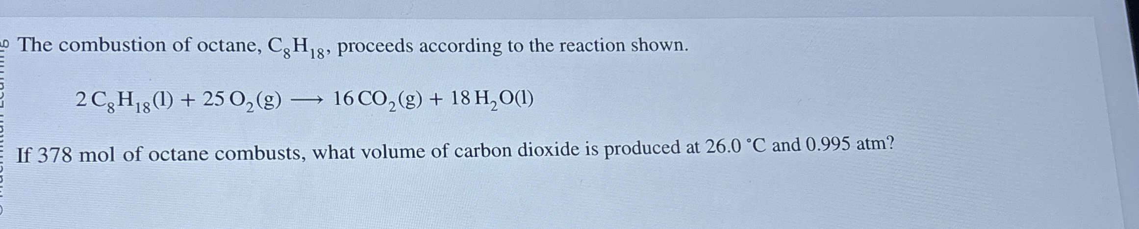 Solved The combustion of octane, C8H18, ﻿proceeds according | Chegg.com
