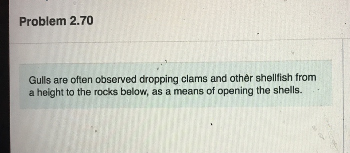Solved Problem 2.70 Gulls are often observed dropping clams | Chegg.com