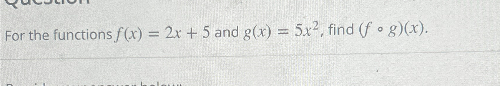 Solved For the functions f(x)=2x+5 ﻿and g(x)=5x2, ﻿find | Chegg.com