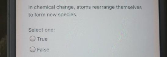 Solved In chemical change, atoms rearrange themselves to | Chegg.com