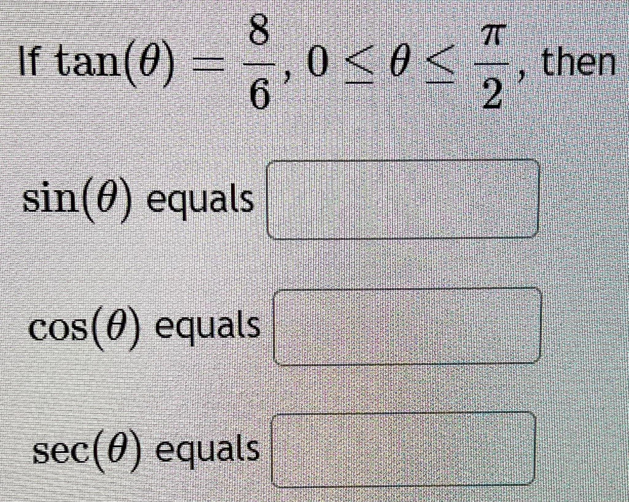 Solved If tan(θ)=86,0≤θ≤π2, ﻿then sin(θ) ﻿equals cos(θ) | Chegg.com