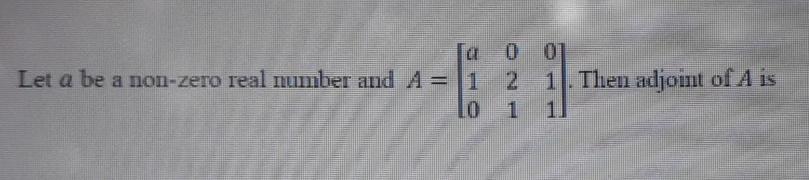 Solved Let a be a non-zero real number and A= 1 LO 0 0 2 1. | Chegg.com