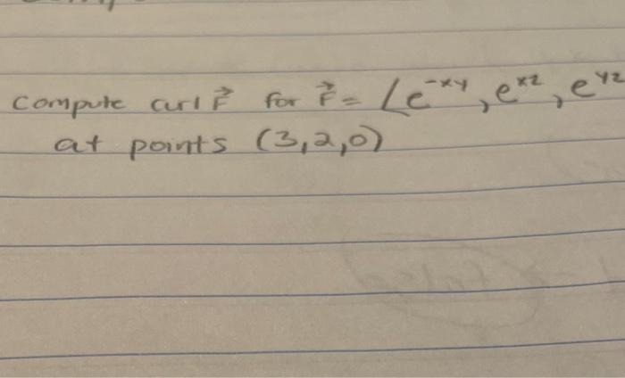 Solved compute ari F for F= e−xy,ex2,eyz at points (3,2,0) | Chegg.com