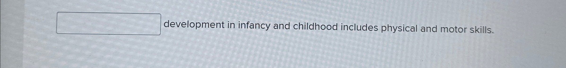 Solved development in infancy and childhood includes | Chegg.com