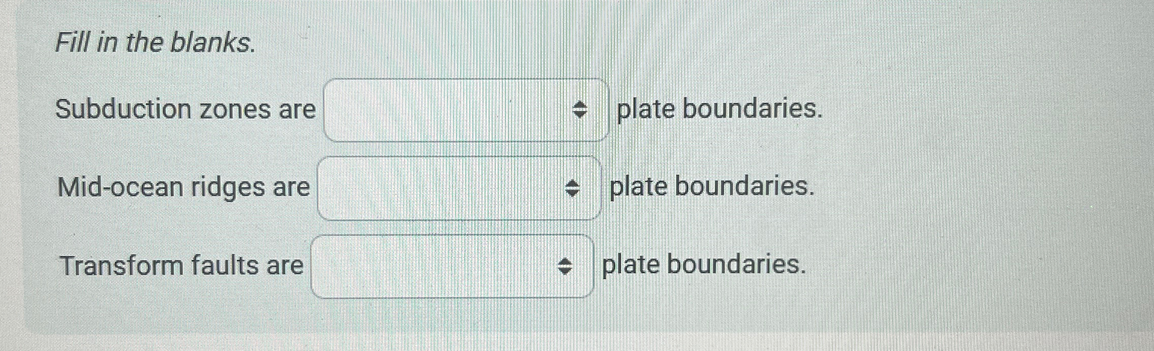 Solved Fill in the blanks.Subduction zones are ﻿plate | Chegg.com