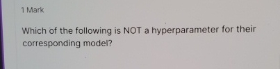 Solved 1 ﻿MarkWhich of the following is NOT a hyperparameter | Chegg.com