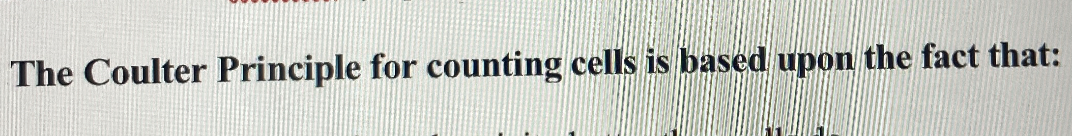 Solved The Coulter Principle for counting cells is based | Chegg.com