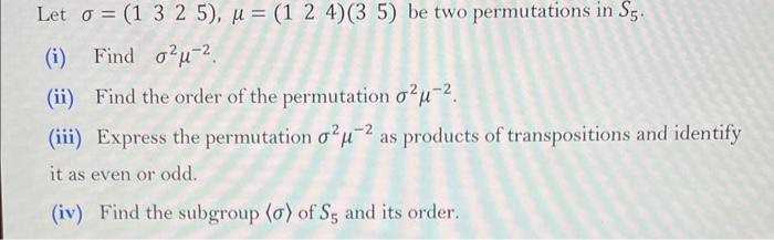 Solved Let σ=(1325),μ=(124)(35) be two permutations in S5. | Chegg.com