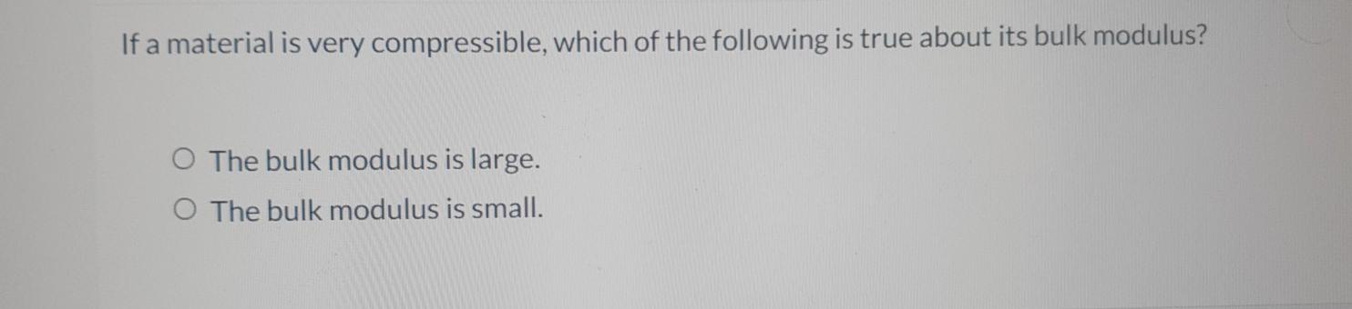 Solved If a material is very compressible, which of the | Chegg.com