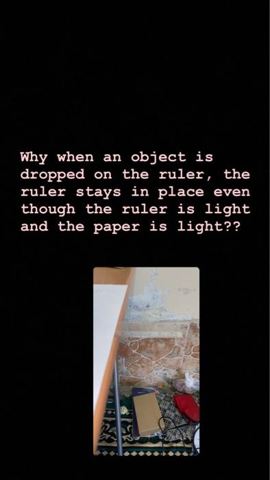 Solved Why when an object is dropped on the ruler, the ruler | Chegg.com