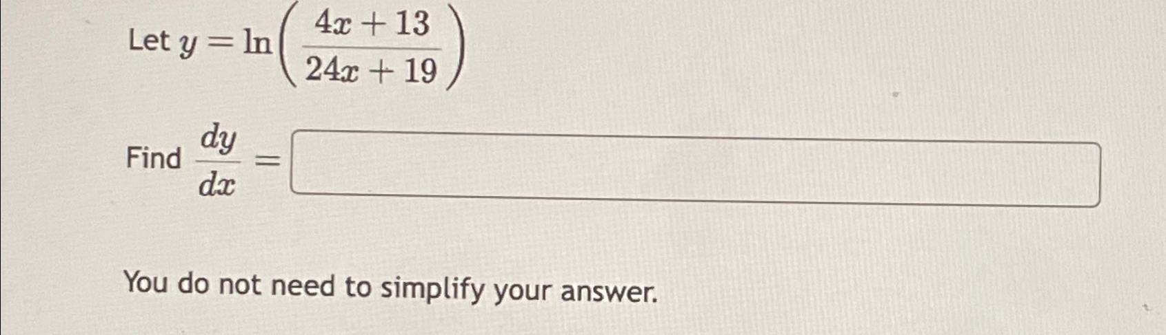Solved Let y=ln(4x+1324x+19)Find dydx=You do not need to | Chegg.com