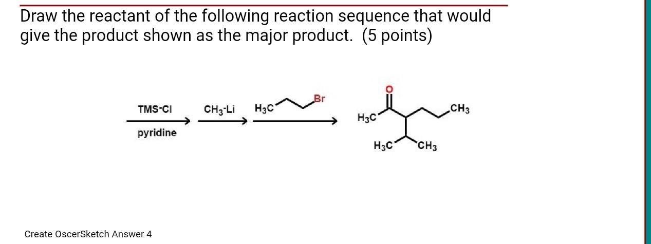 Solved Draw the reactant of the following reaction sequence | Chegg.com