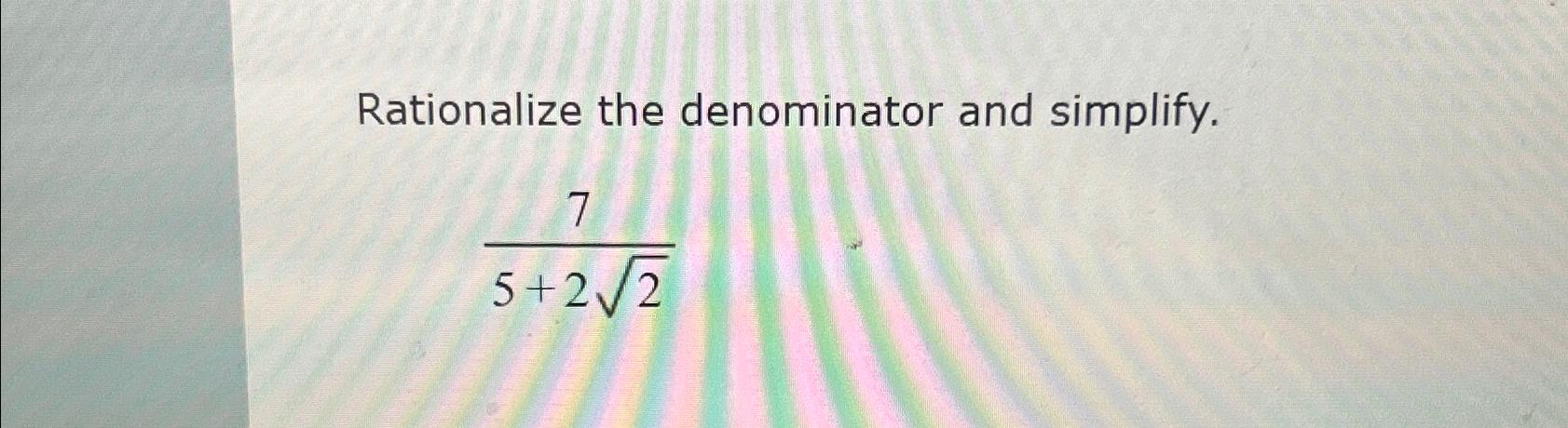 Solved Rationalize the denominator and simplify.75+222 | Chegg.com