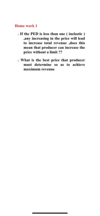 Solved Home work 1 If the PED is less than one inelastic) | Chegg.com