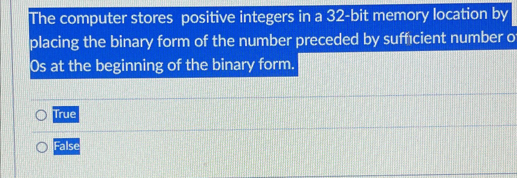 Solved The computer stores positive integers in a 32-bit | Chegg.com