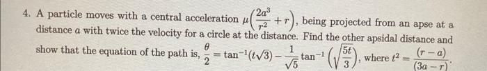 Solved 4. A particle moves with a central acceleration | Chegg.com