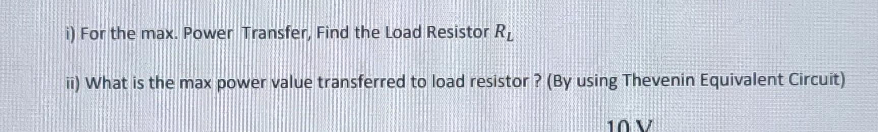 Solved 3−Bi) For the max. Power Transfer, Find the Load | Chegg.com