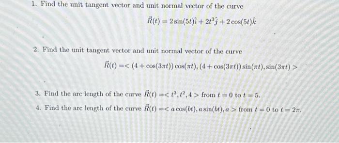 Solved 1. Find the unit tangent vector and unit normal | Chegg.com