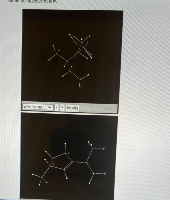 Solved Name the alkenes below. wireframe labels ball & | Chegg.com