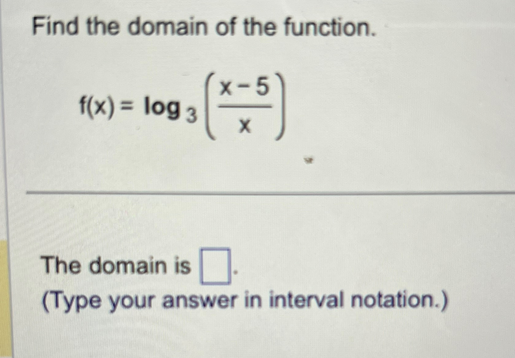 Solved Find the domain of the function.f(x)=log3(x-5x)The | Chegg.com
