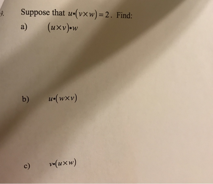 Solved Suppose that u(vxw)=2. Find: a) (uxv)ow b) u:(wxv) c) | Chegg.com